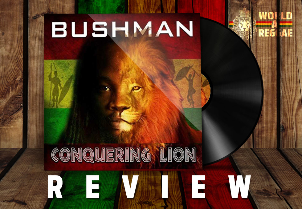 REVIEW: Bushman - Conquering LionWorld A Reggae Entertainment